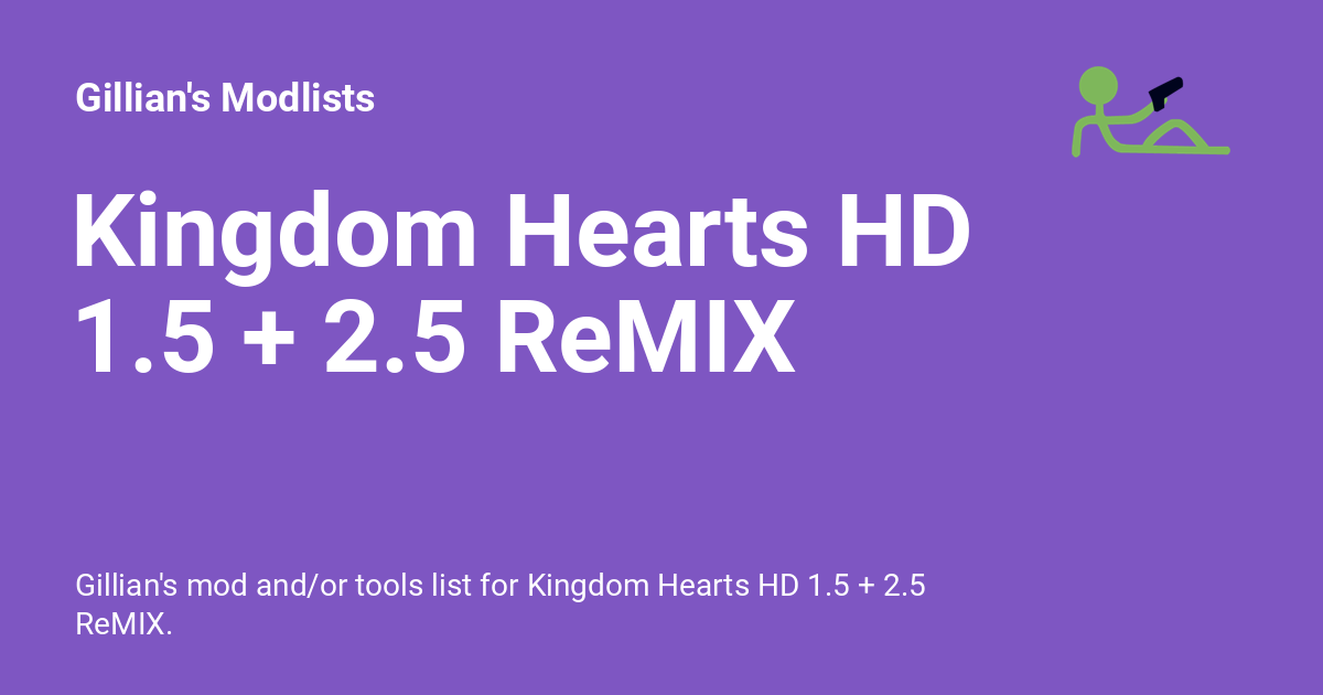 Kingdom Hearts HD 1.5 + 2.5 ReMIX - Gillian's Modlists