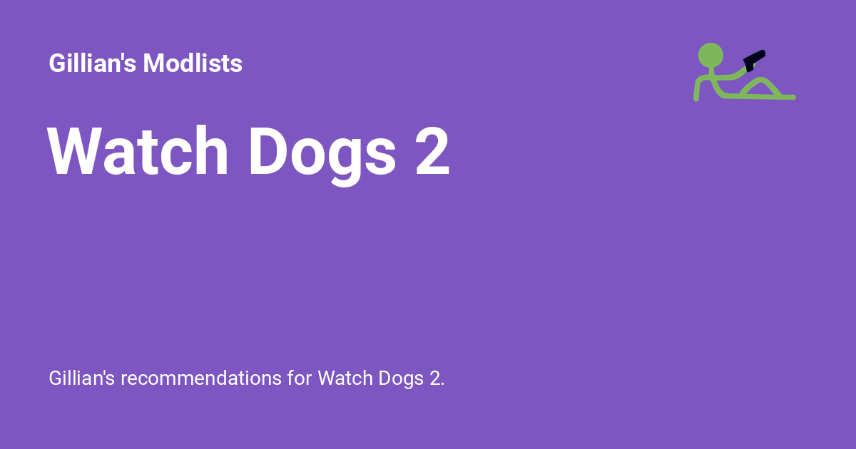 Watch Dogs 2 - Gillian's Modlists